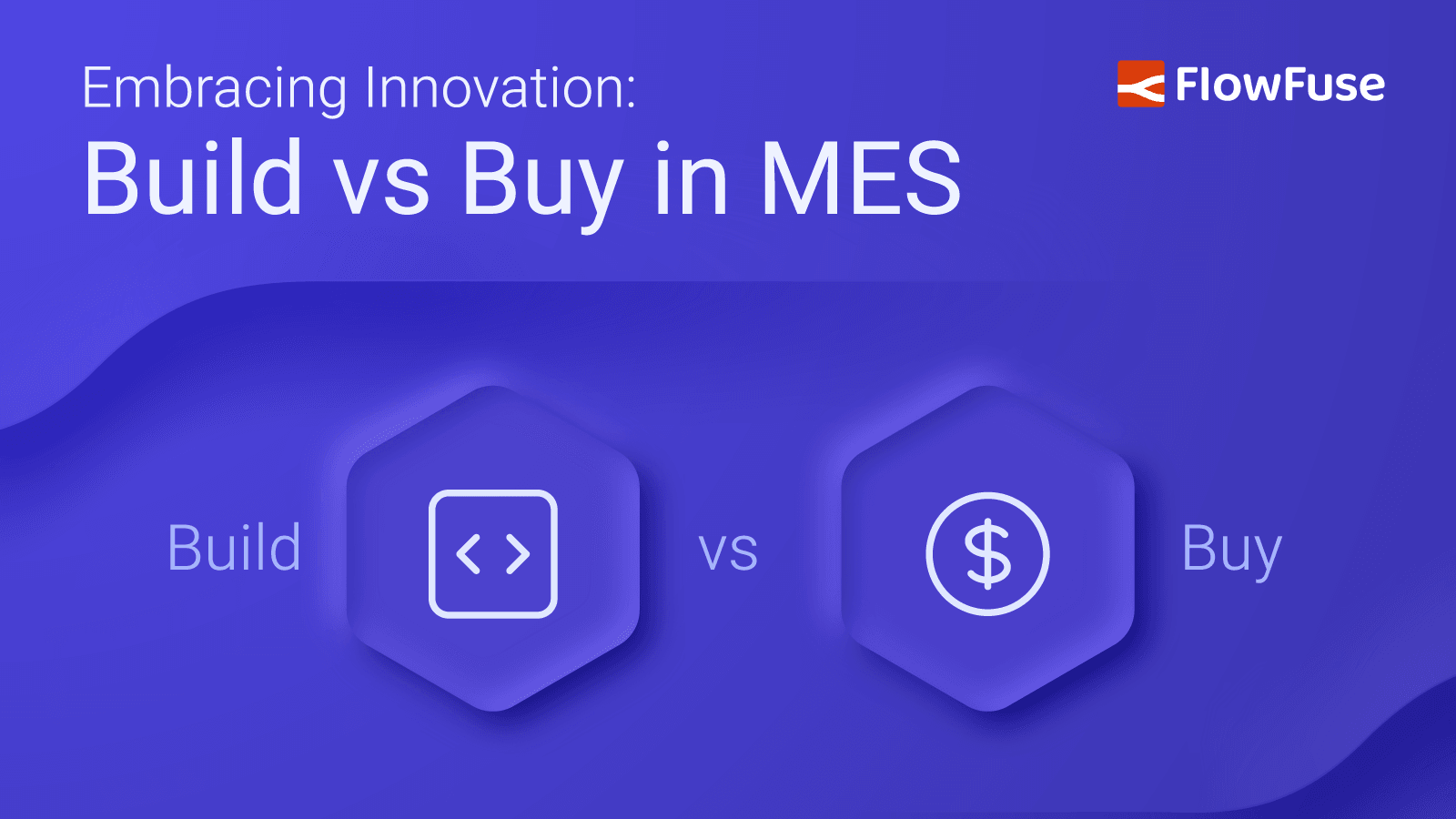 Embracing Innovation: Build vs Buy in MES • FlowFuse