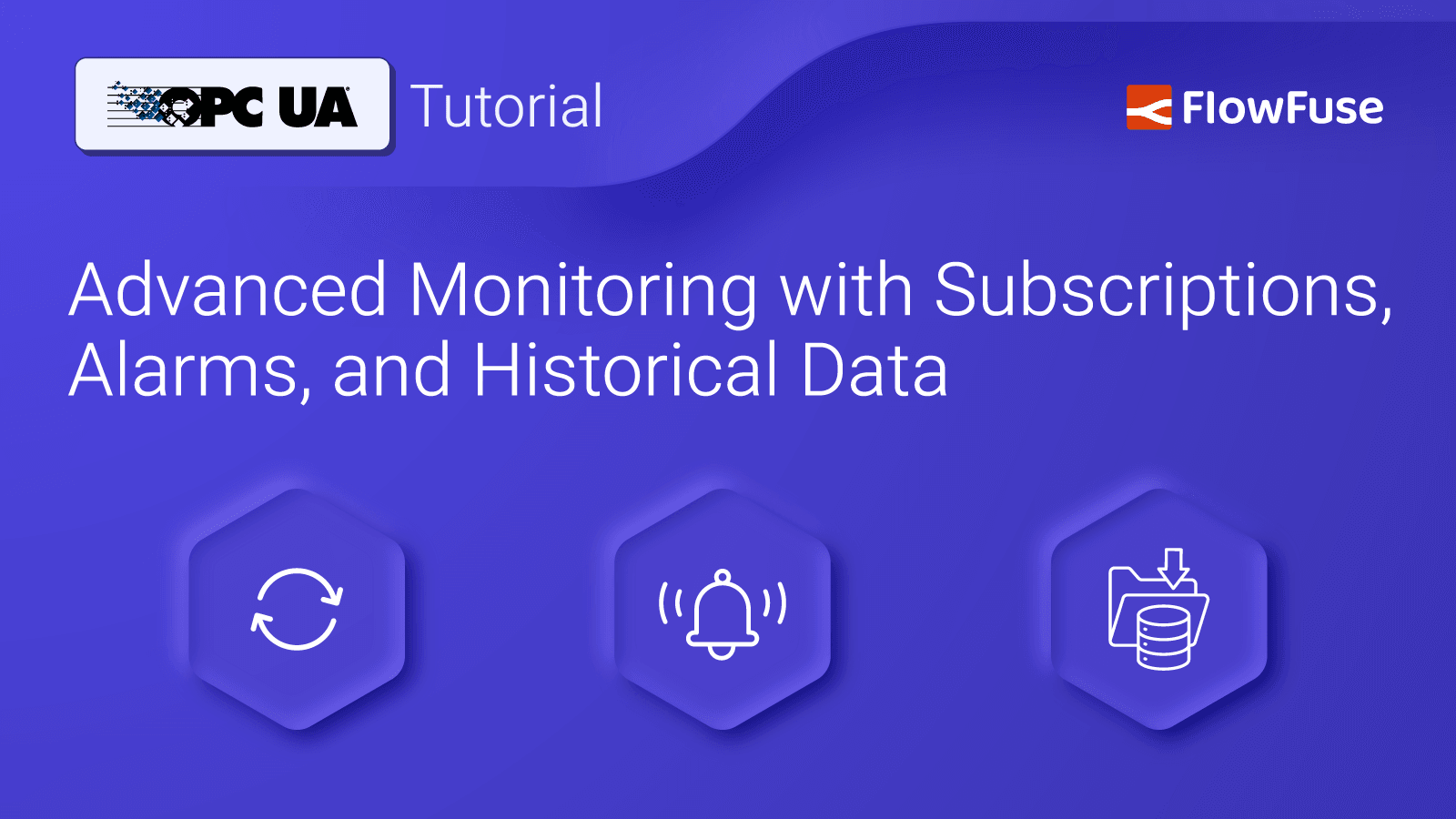 OPC UA Tutorial: Advanced Monitoring with Subscriptions, Alarms, and Historical Data • FlowFuse