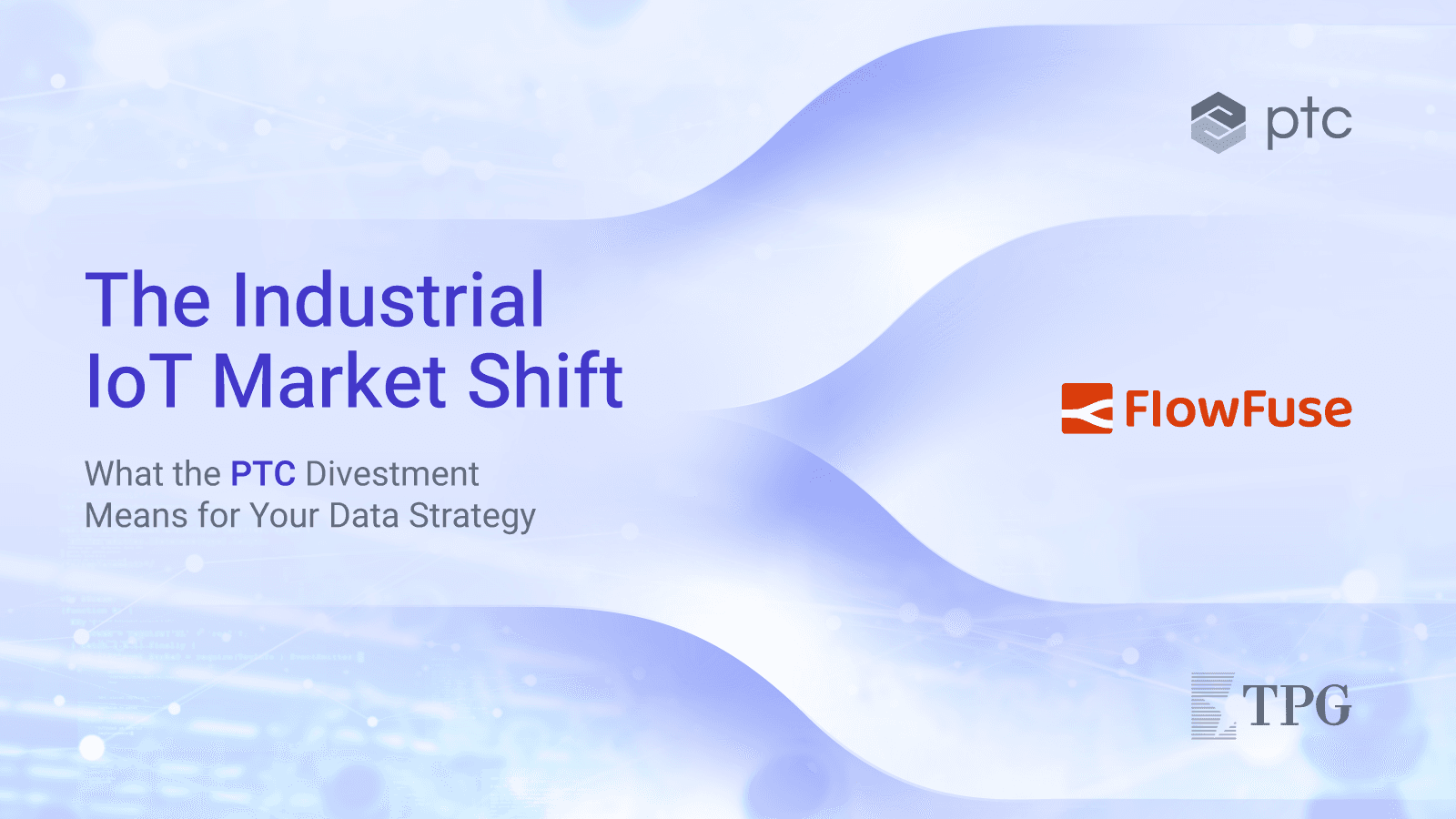 The Industrial IoT Market Shift: What the PTC Divestment Means for Your Data Strategy • FlowFuse